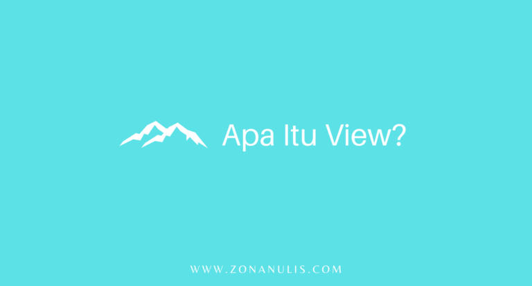 Apa Itu View: Arti Kata dan Contohnya