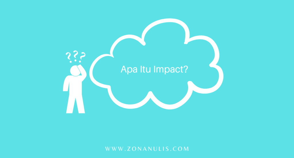 Apa Itu Impact: Arti, Contoh, dan Sinonim