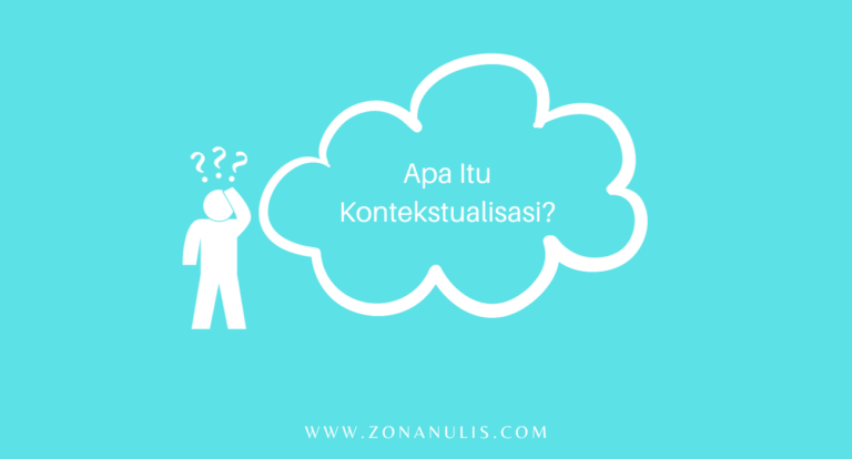Pengertian Kontekstualisasi, Contoh, dan Manfaatnya