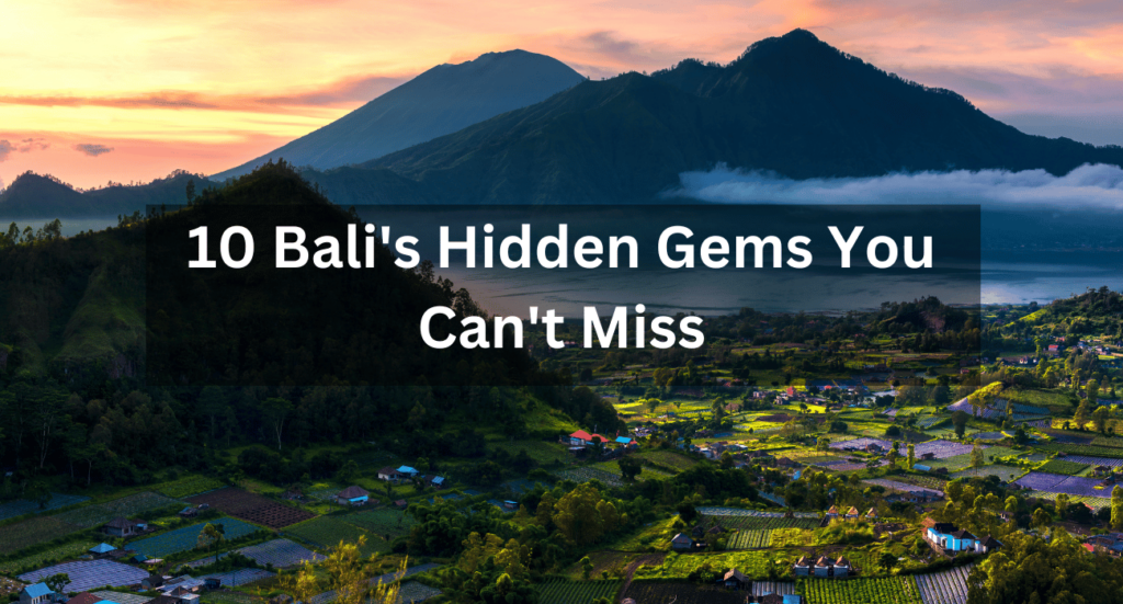 10 Bali's Hidden Gems You Can't Miss